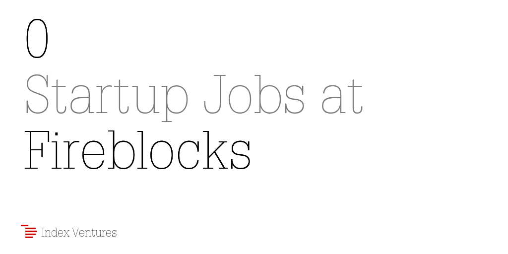 0 Startup Jobs at Fireblocks