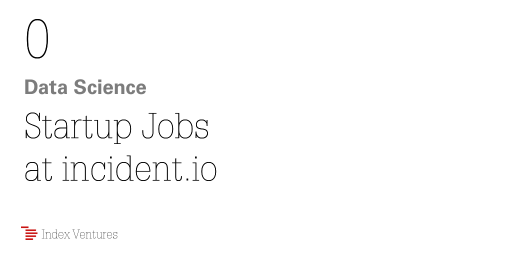 3 Data Science Startup Jobs at incident.io