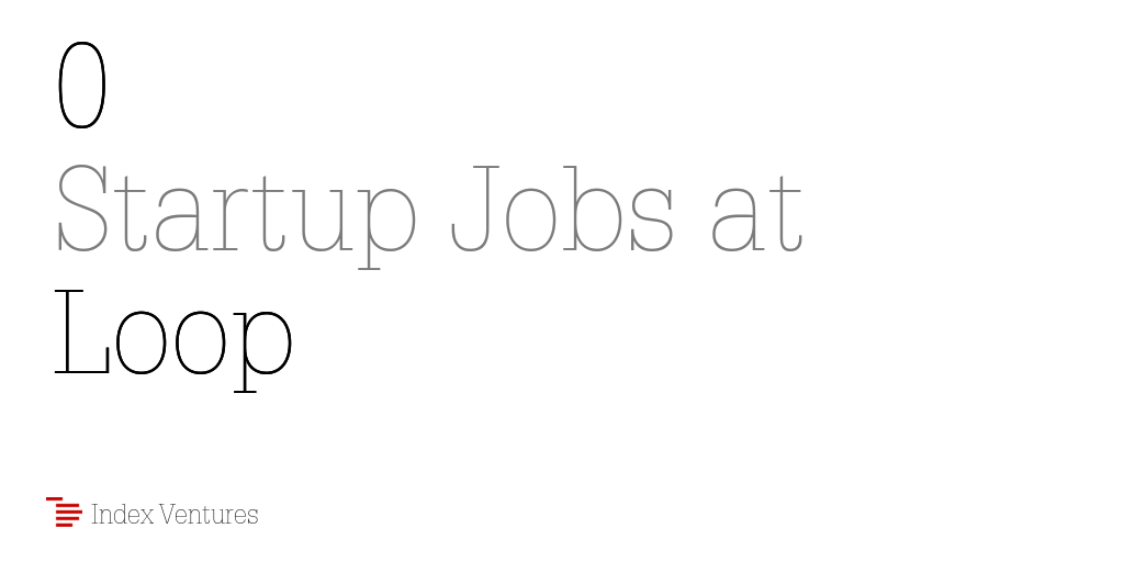 0 Startup Jobs at Loop