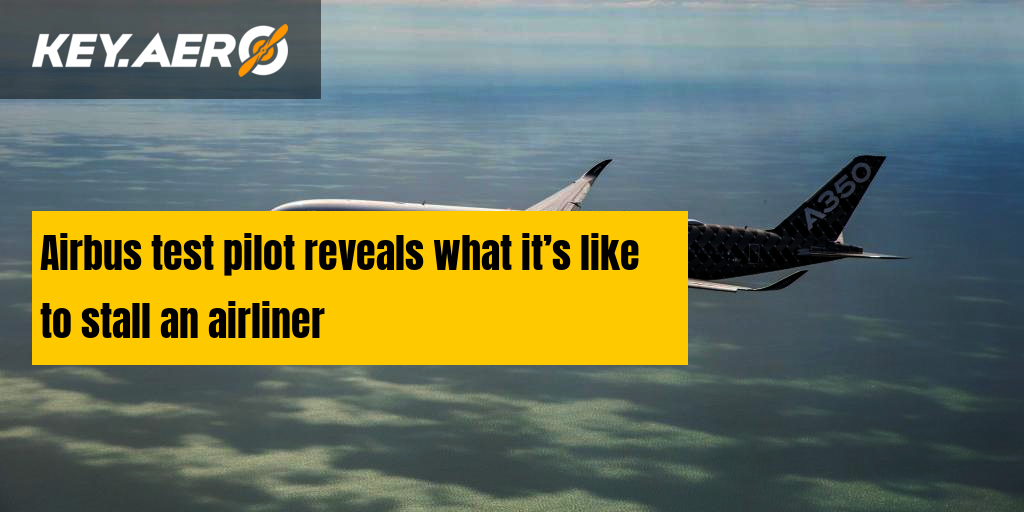 Airbus test pilot reveals what it’s like to stall an airliner