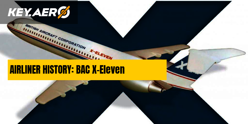 AIRLINER HISTORY: BAC X-Eleven