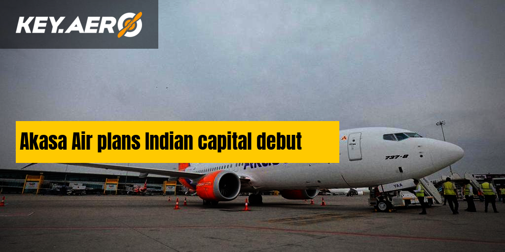 Akasa Air plans Indian capital debut