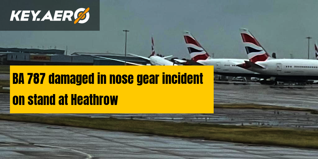 BA 787 damaged in nose gear incident on stand at Heathrow