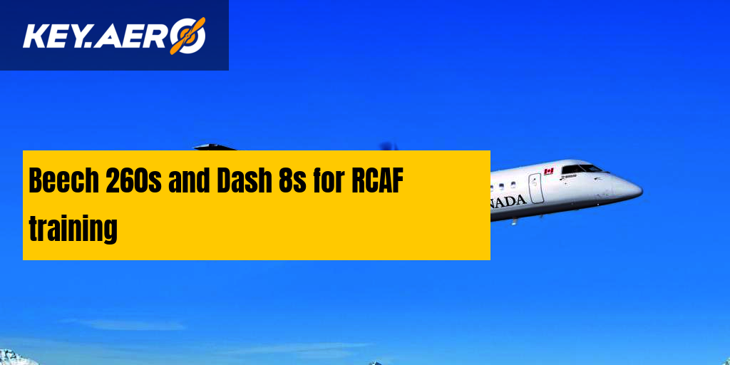 Beech 260s and Dash 8s for RCAF training