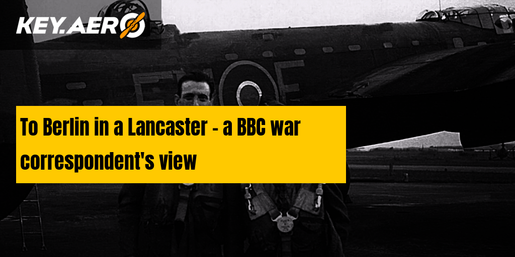 To Berlin in a Lancaster - a BBC war correspondent's view