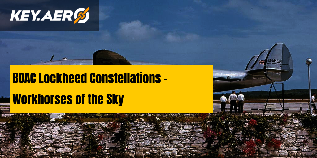 BOAC Lockheed Constellations – Workhorses of the Sky