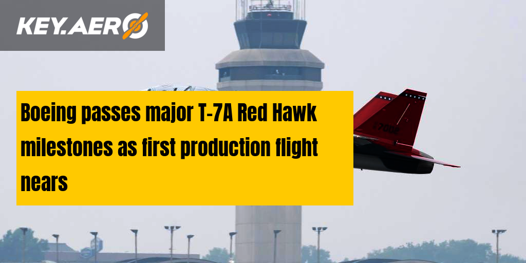 Boeing passes major T-7A Red Hawk milestones as first