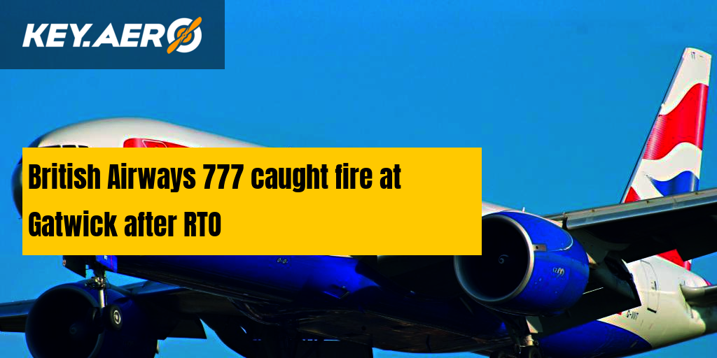 British Airways 777 caught fire at Gatwick after RTO
