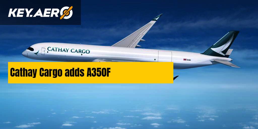Cathay Cargo adds A350F