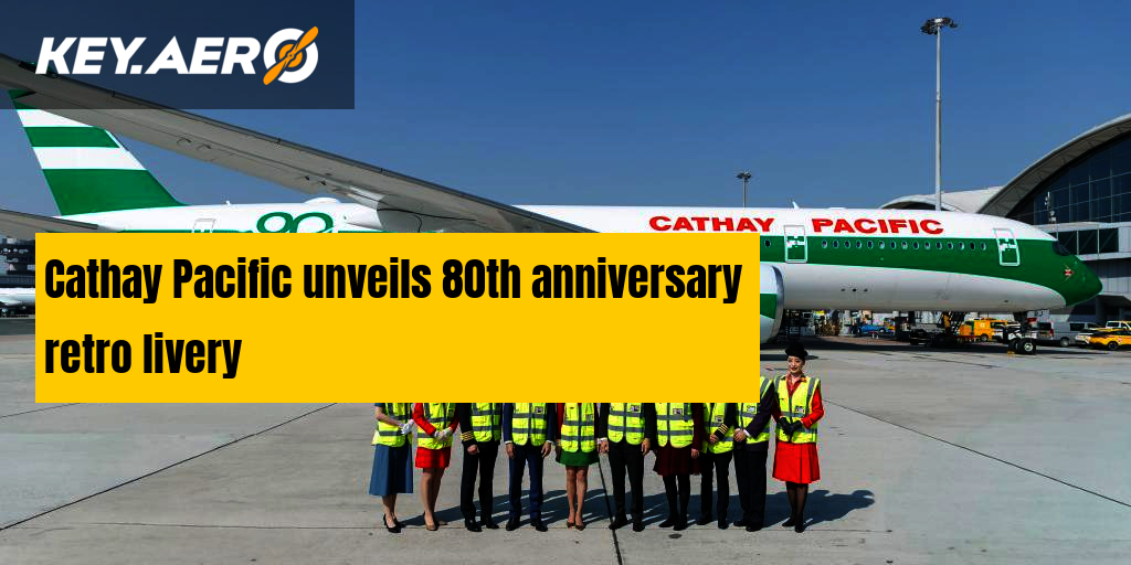 Cathay Pacific unveils 80th anniversary retro livery