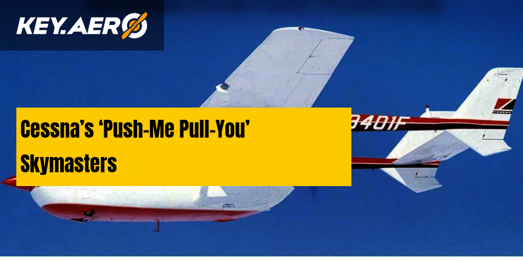 Cessna’s ‘Push-Me Pull-You’ Skymasters