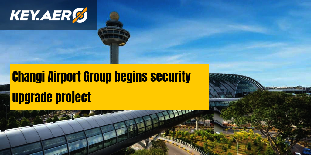 Changi Airport Group begins security upgrade project