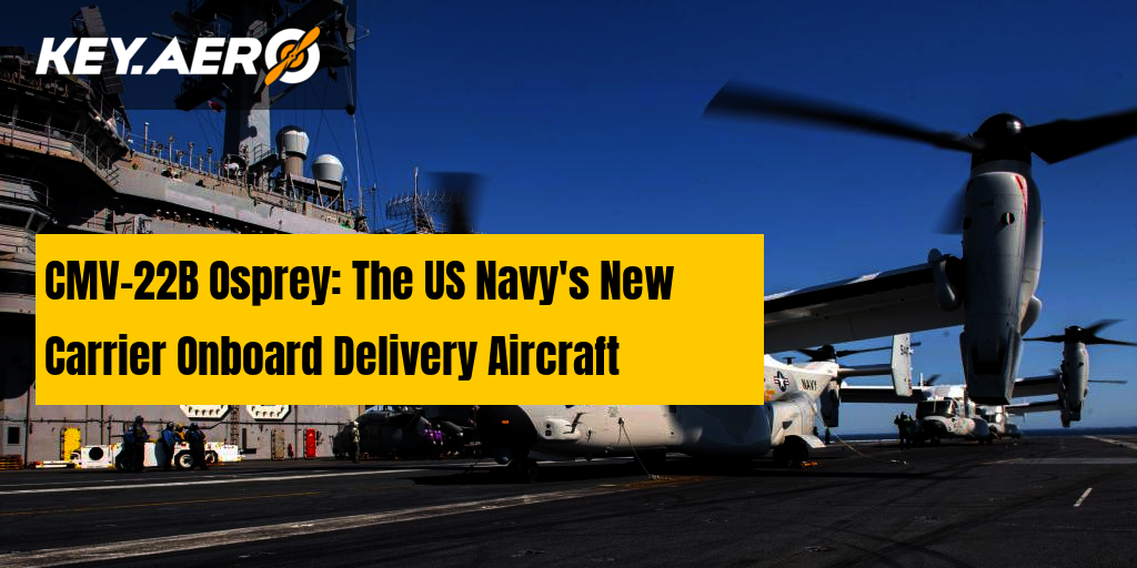 CMV-22B Osprey: The US Navy's New Carrier Onboard Delivery