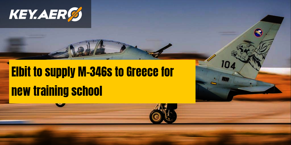 Elbit to supply M-346s to Greece for new training school