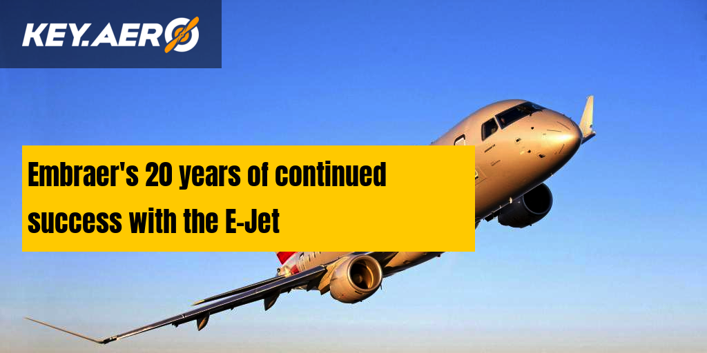 Embraer's 20 years of continued success with the E-Jet