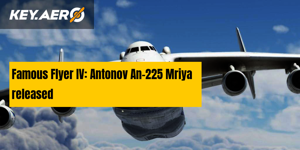 Famous Flyer IV: Antonov An-225 Mriya released Famous Flyer IV: Antonov An-225 Mriya released