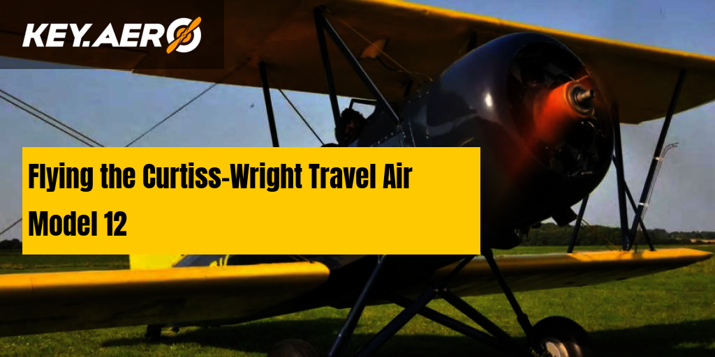 Flying the Curtiss-Wright Travel Air Model 12