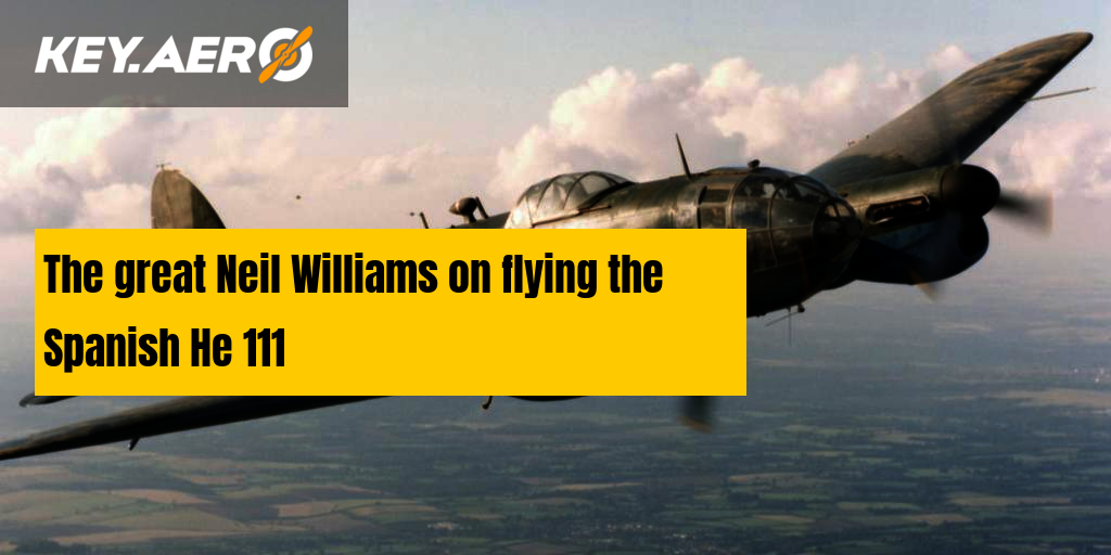 The great Neil Williams on flying the Spanish He 111