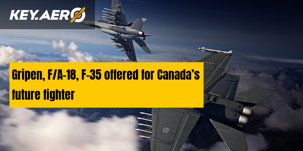 Gripen, F/A-18, F-35 offered for Canada’s future fighter