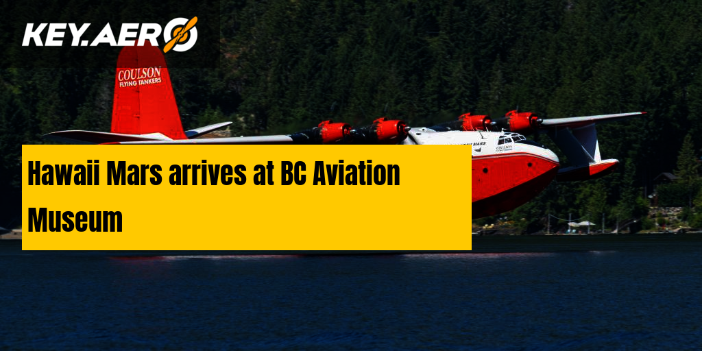 Hawaii Mars arrives at BC Aviation Museum