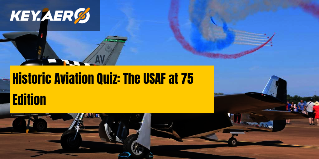 Historic Aviation Quiz: The USAF at 75 Edition