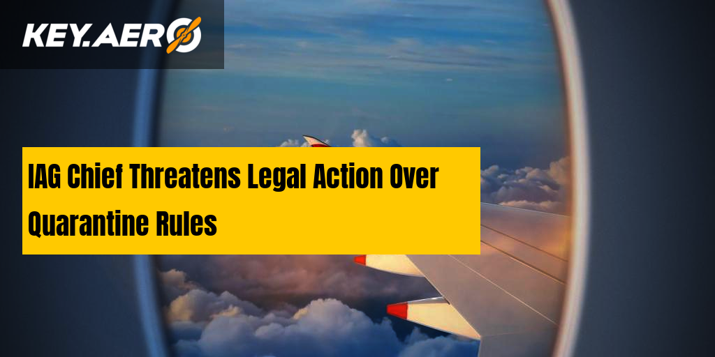 IAG Chief Threatens Legal Action Over Quarantine Rules