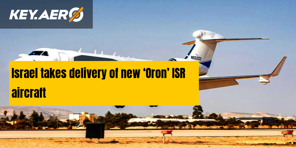 Israel takes delivery of new ‘Oron’ ISR aircraft