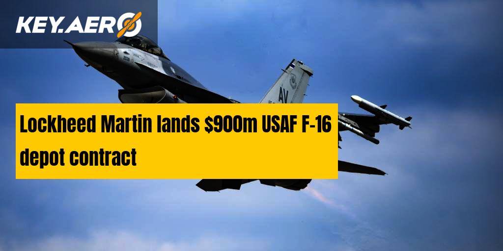 Lockheed Martin lands $900m USAF F-16 depot contract Lockheed Martin lands $900m USAF F-16 depot contract