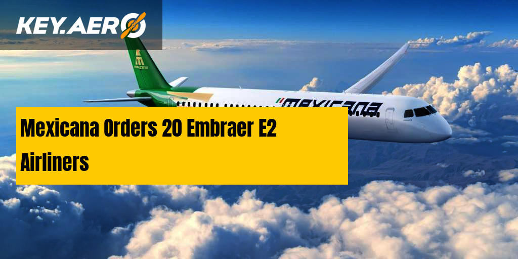 Mexicana Orders 20 Embraer E2 Airliners