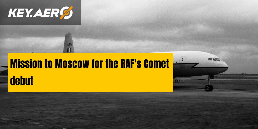 Mission to Moscow for the RAF's Comet debut