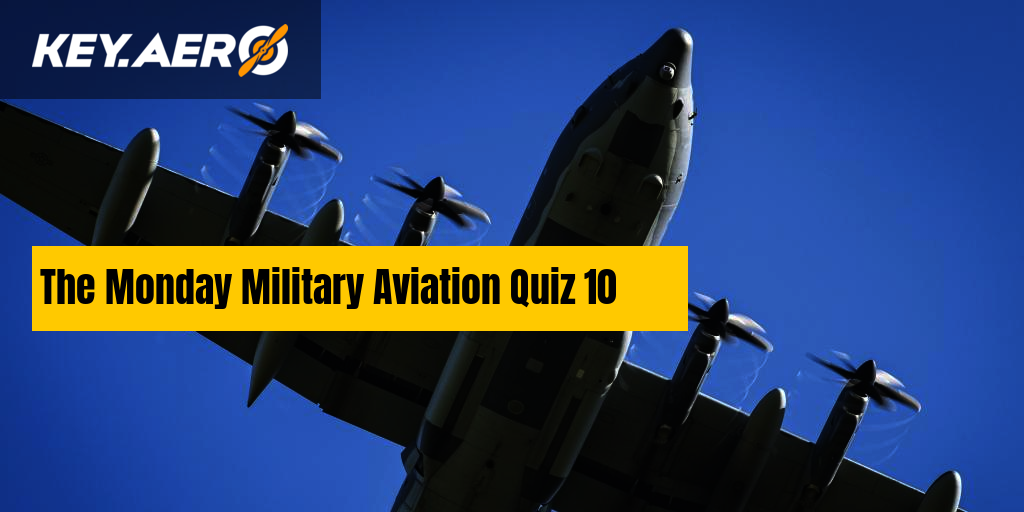 The Monday Military Aviation Quiz 10