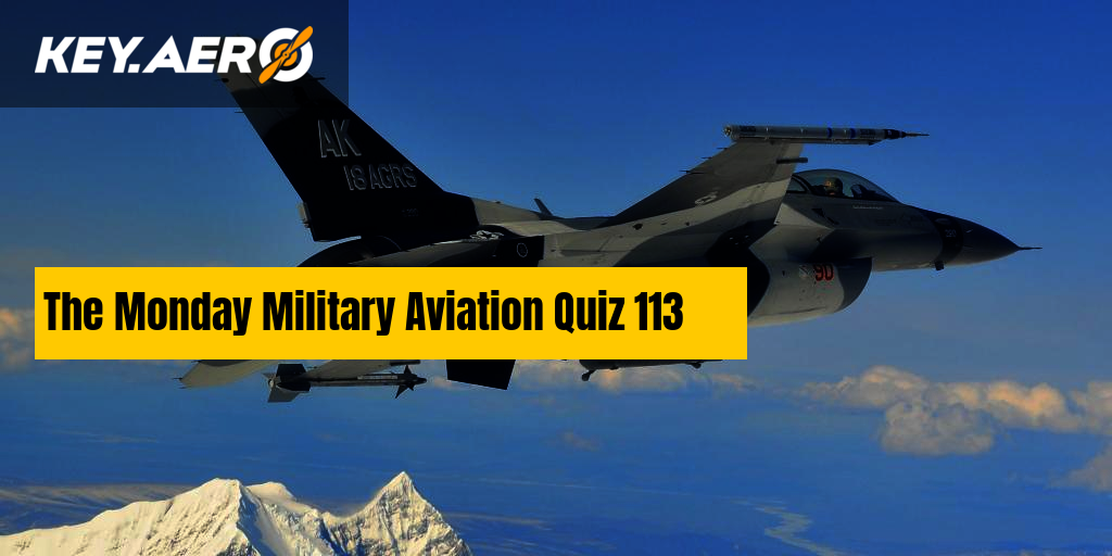 The Monday Military Aviation Quiz 113