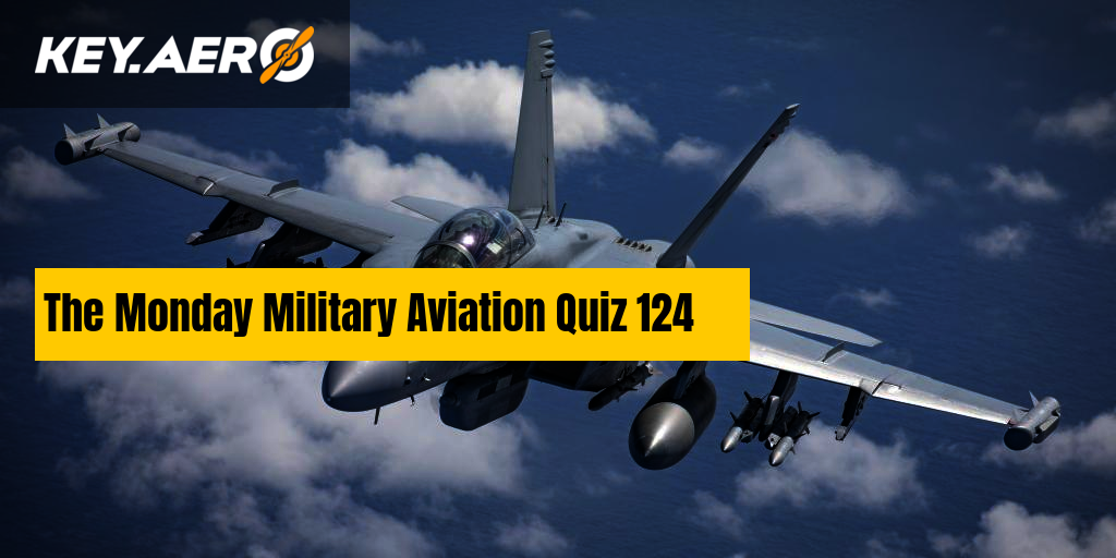 The Monday Military Aviation Quiz 124