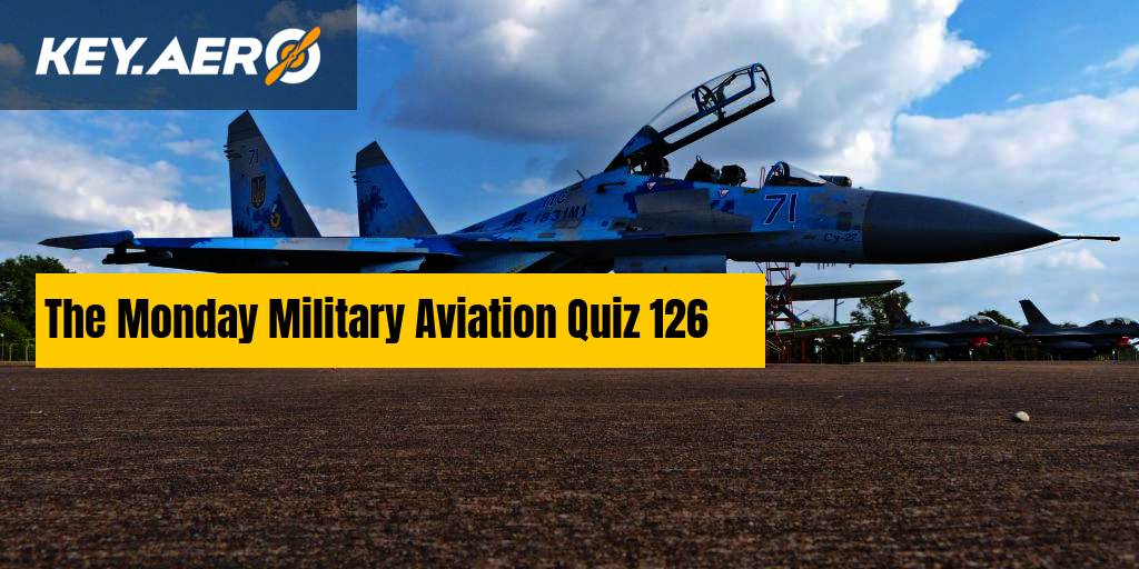 The Monday Military Aviation Quiz 126