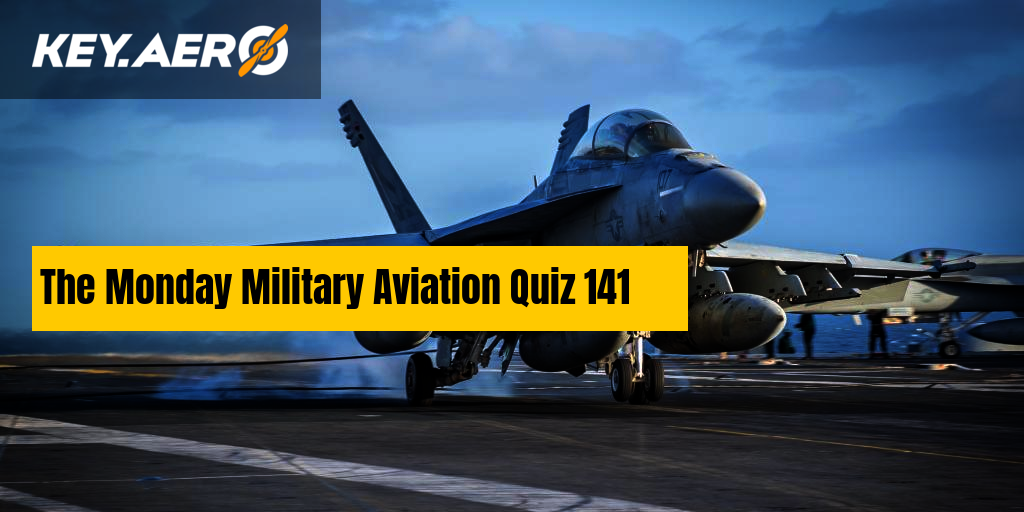 The Monday Military Aviation Quiz 141