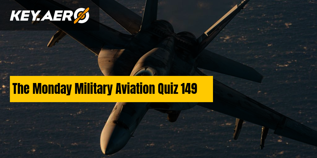 The Monday Military Aviation Quiz 149