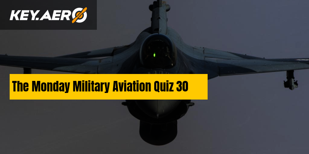The Monday Military Aviation Quiz 30