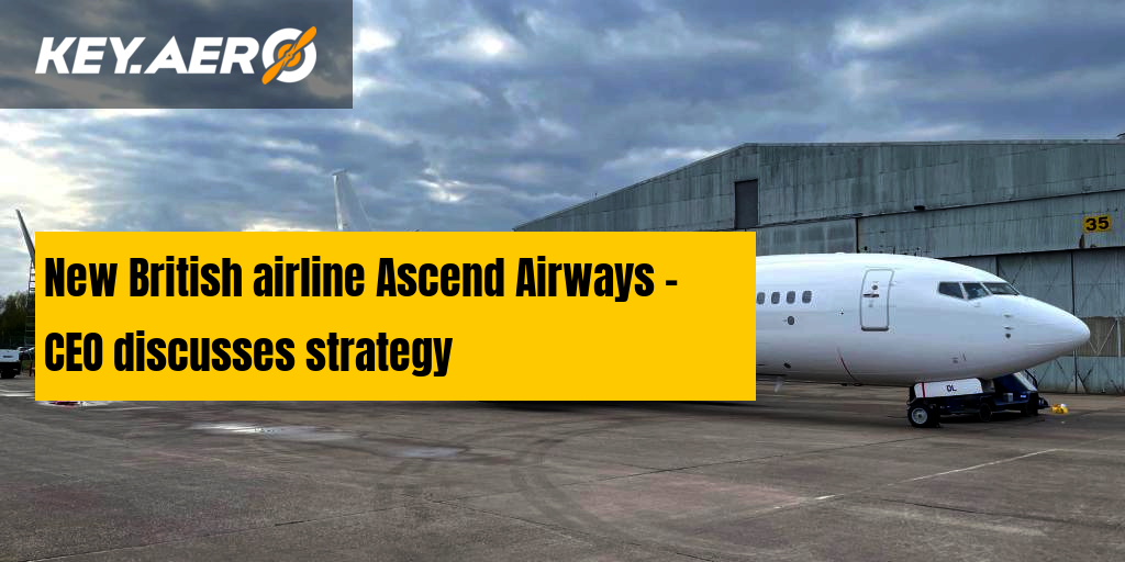 New British airline Ascend Airways - CEO discusses strategy