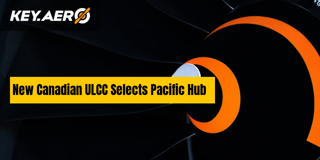 New Canadian ULCC Selects Pacific Hub