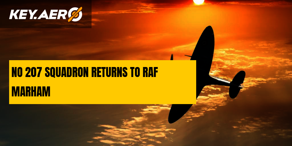 NO 207 SQUADRON RETURNS TO RAF MARHAM