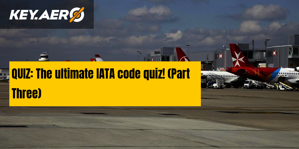 QUIZ The Ultimate IATA Code Quiz Part Three 