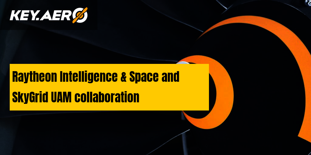 Raytheon Intelligence & Space and SkyGrid UAM collaboration