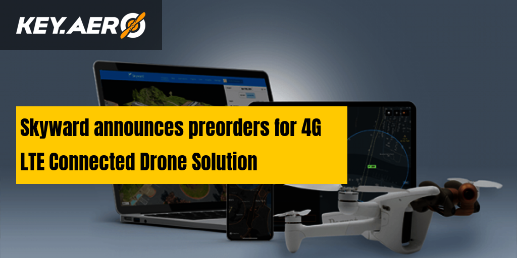 Skyward announces preorders for 4G LTE Connected Drone Solution