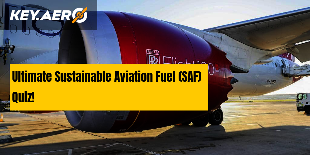 Ultimate Sustainable Aviation Fuel (SAF) Quiz!