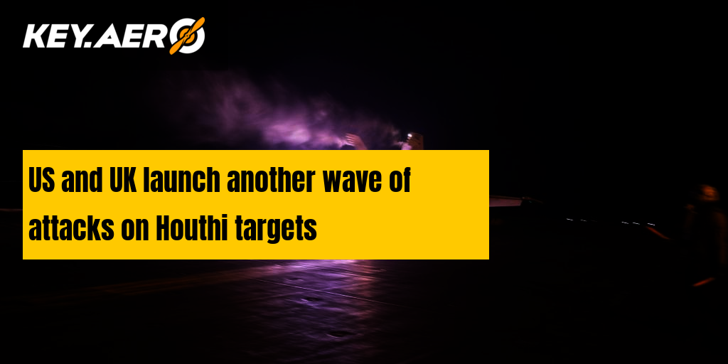 US and UK launch another wave of attacks on Houthi targets
