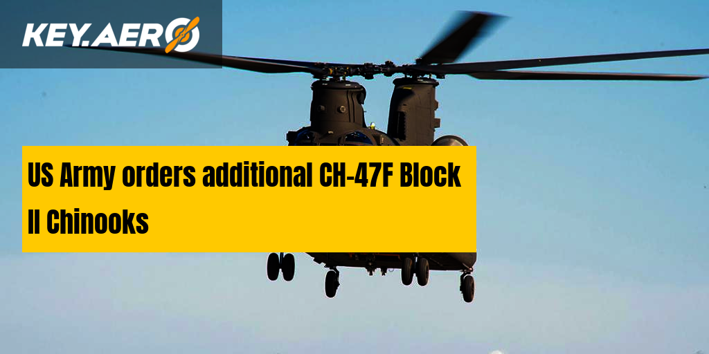 US Army orders additional CH-47F Block II Chinooks