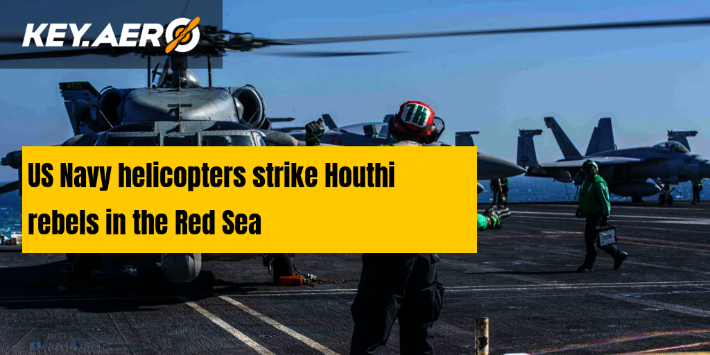 US Navy helicopters strike Houthi rebels in the Red Sea
