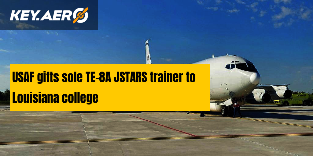 USAF gifts sole TE-8A JSTARS trainer to Louisiana college