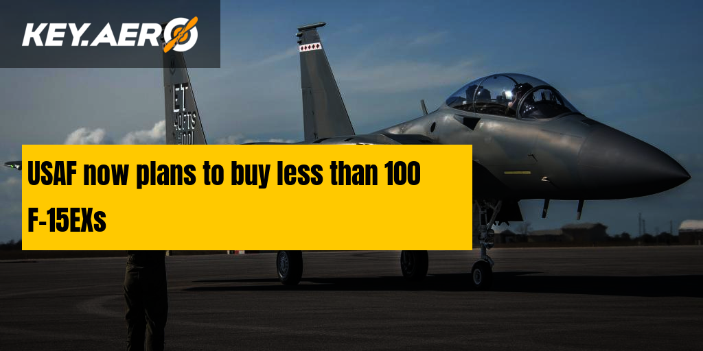 USAF now plans to buy less than 100 F-15EXs