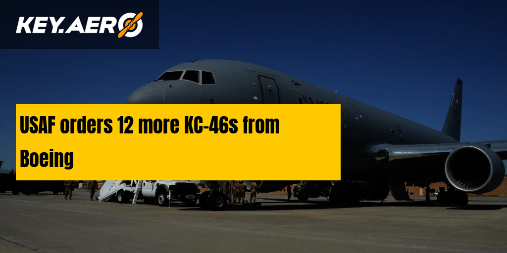 USAF orders 12 more KC-46s from Boeing